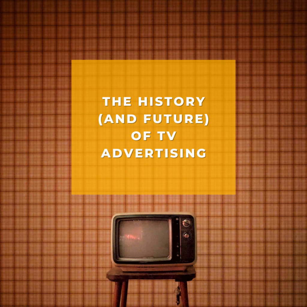 The History (and Future) of TV Advertising - LampHouse